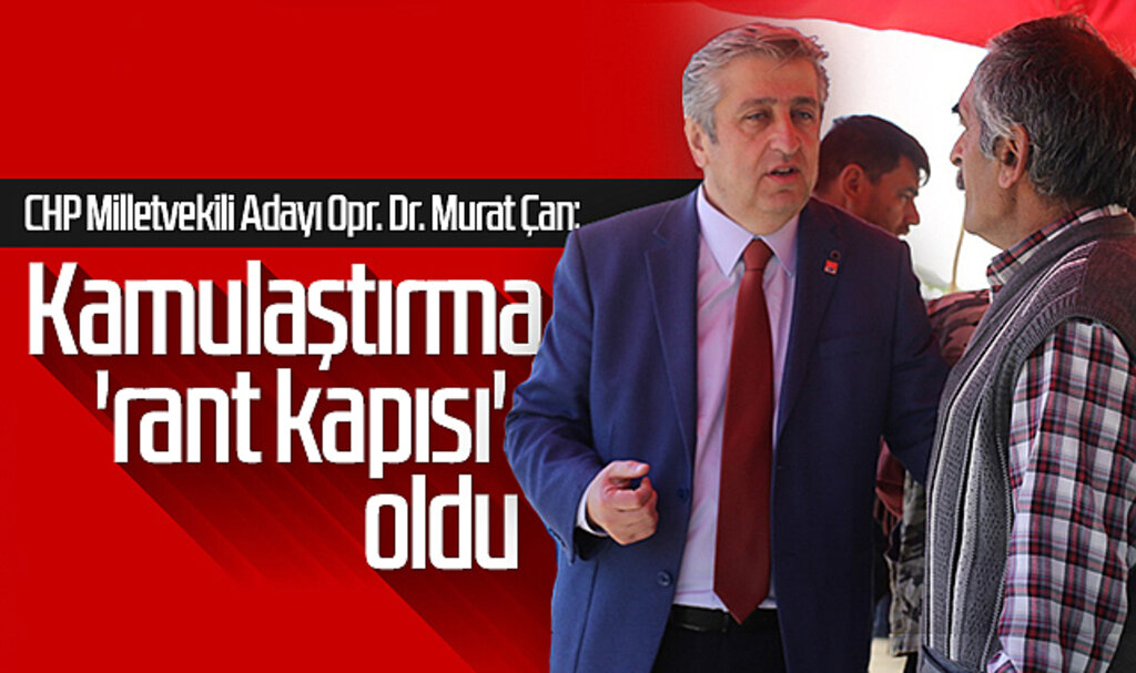 CHP Milletvekili Adayı Opr. Dr. Murat Çan: Kamulaştırma 'Rant Kapısı ...