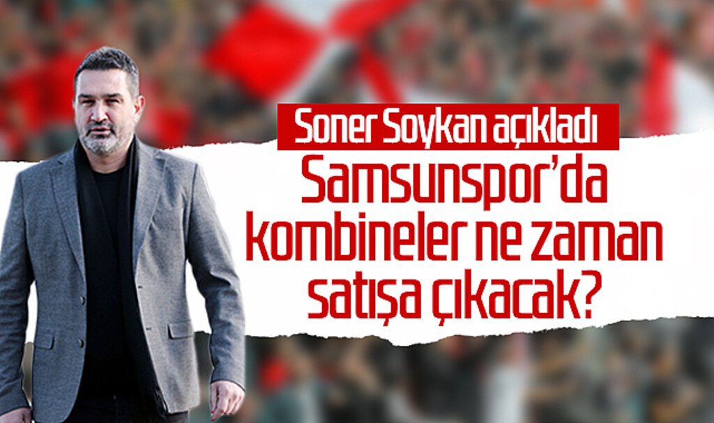 Soner Soykan açıkladı: Samsunspor'da kombineler ne zaman satışa çıkacak ...