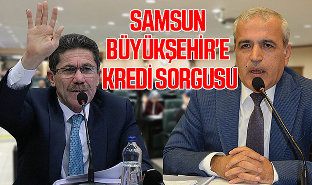Samsun Büyükşehir'e Kredi Sorgusu - SAMSUN HABER - Hedef Halk Gazetesi