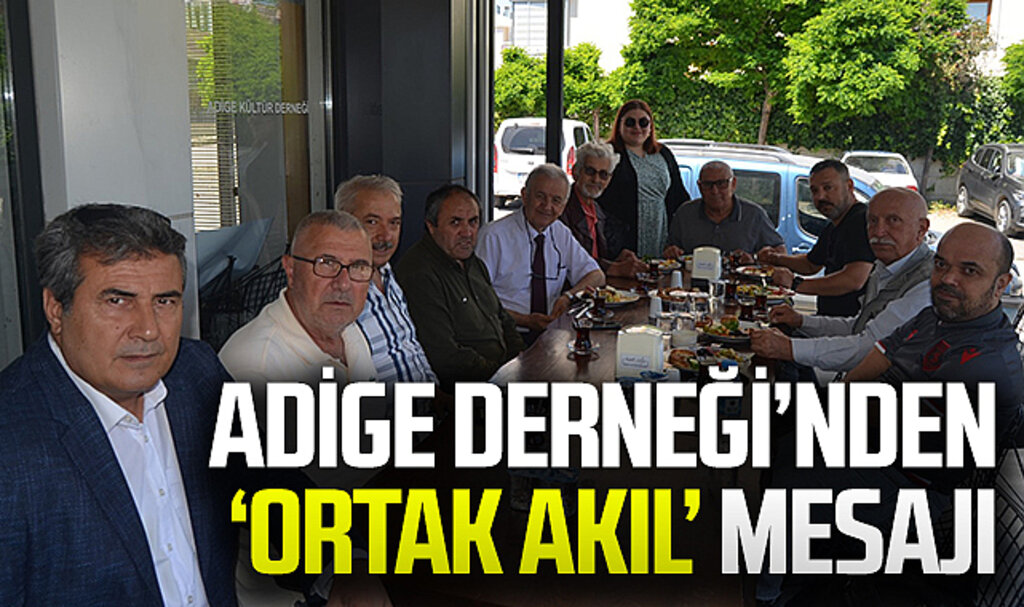 Adige Derneği'nden 'ortak akıl' mesajı - GÜNDEM - Samsun Hedef Halk ...