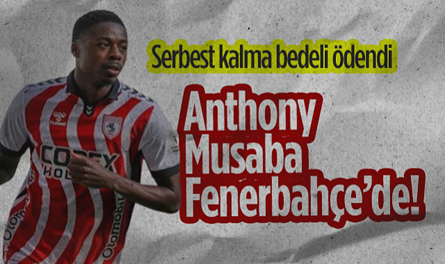 Anthony Musaba Fenerbahçe'de: Serbest Kalma Bedeli Ödendi! - SAMSUNSPOR ...